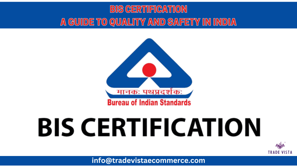 BIS Certification: A Guide to Quality and Safety in India